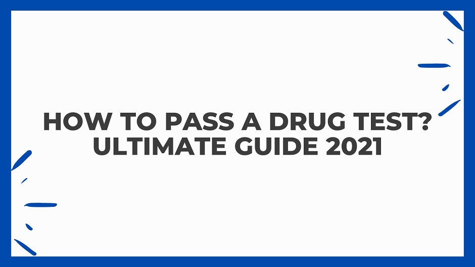How To Pass A Drug Test? The Ultimate Guide to Clearing Your System